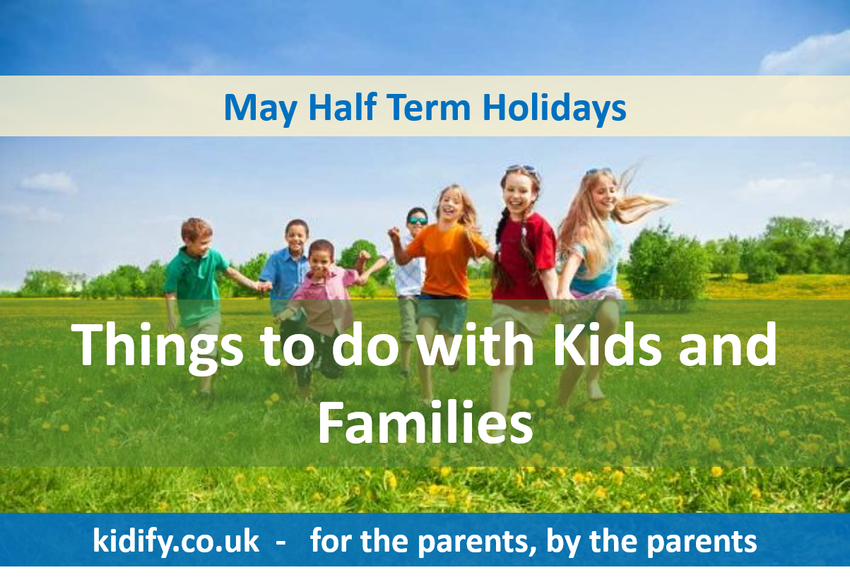 Things to do with Kids and Family - May Half term Holidays | kidify.co.uk